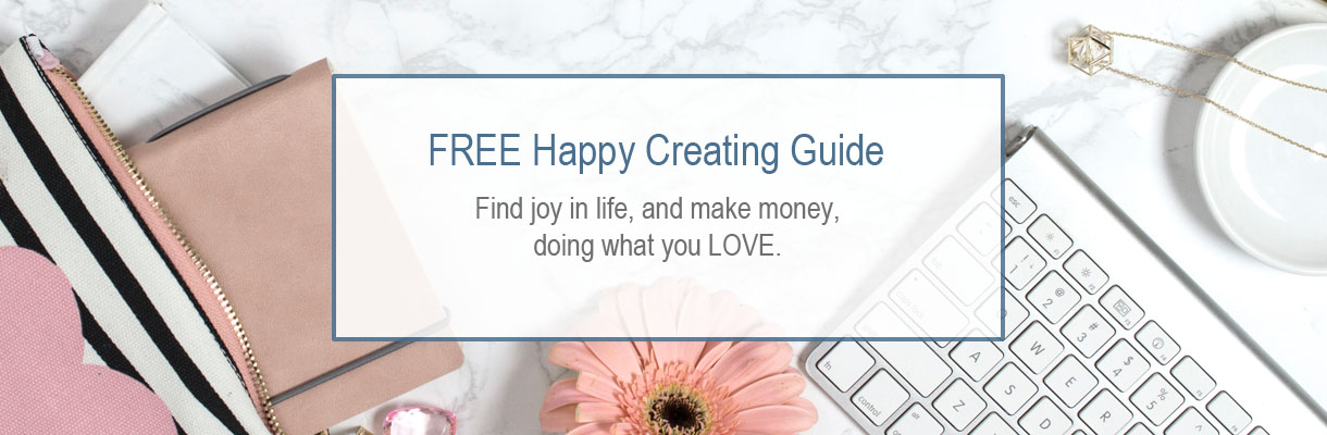Happy Creating | Make Money Doing What You Love | Ruth LovettSmith